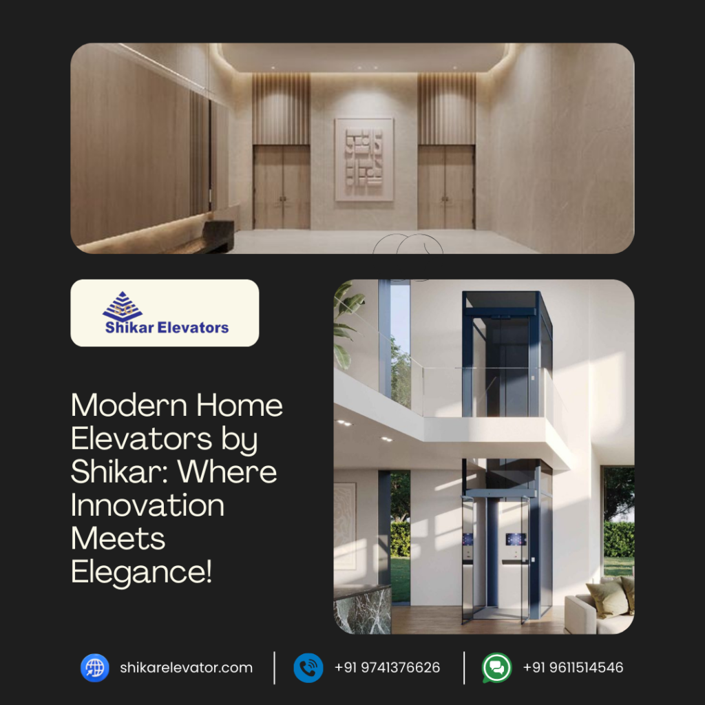 Modern Home Elevators by Shikar: Where Innovation Meets Elegance!